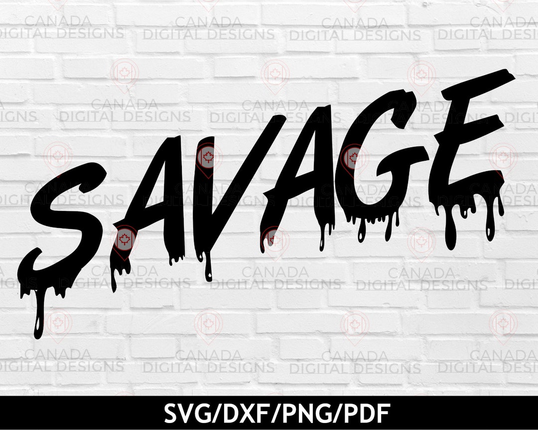 Savage SVG | Dripping SVG | Quote Svg | Svg Files for Cricut ...
