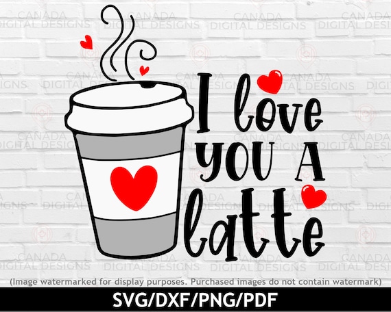 Love You a Latte Svg Valentine Svg Coffee Cup Svg Valentine | Etsy
