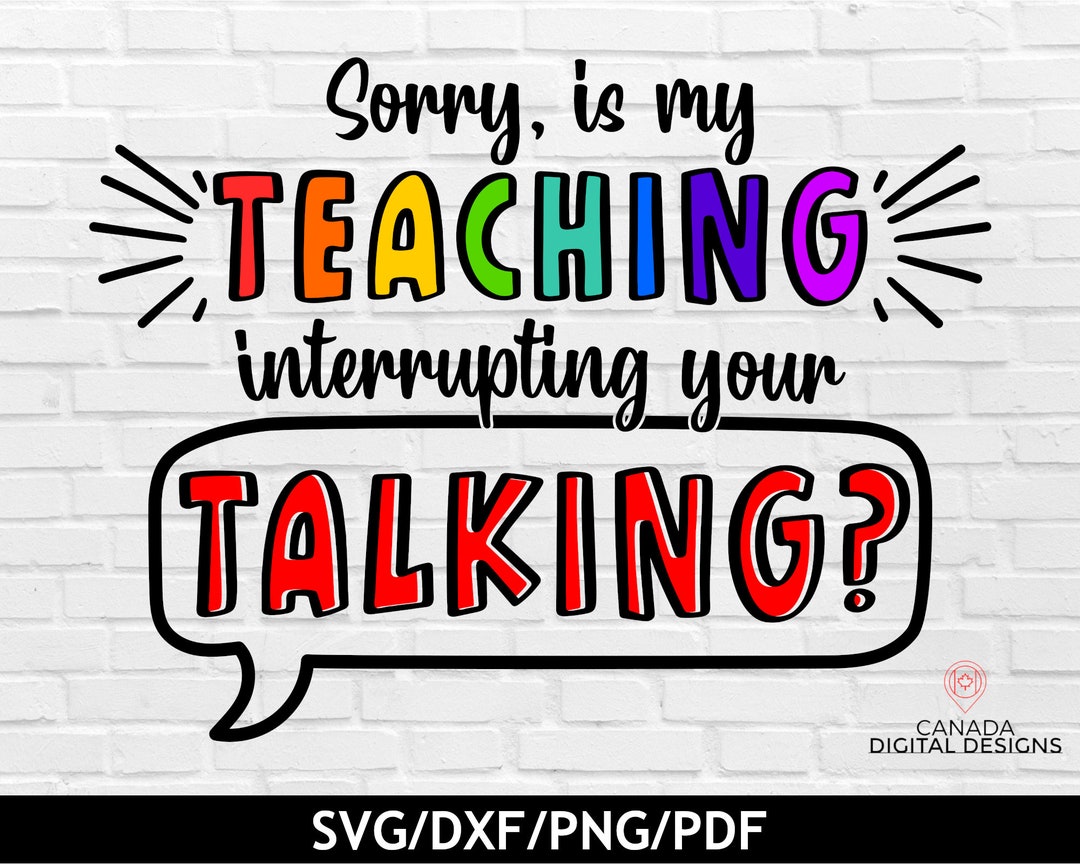 Funny Teacher Shirt Svg, is My Teaching Interrupting Your Talking? Svg ...