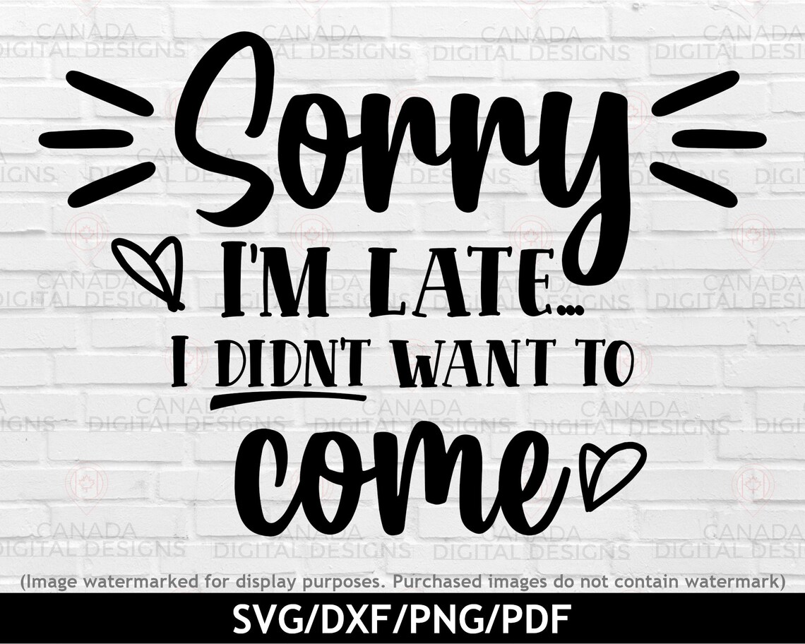 Sorry I'm Late I Didn't Want to Come Svg Sarcastic | Etsy