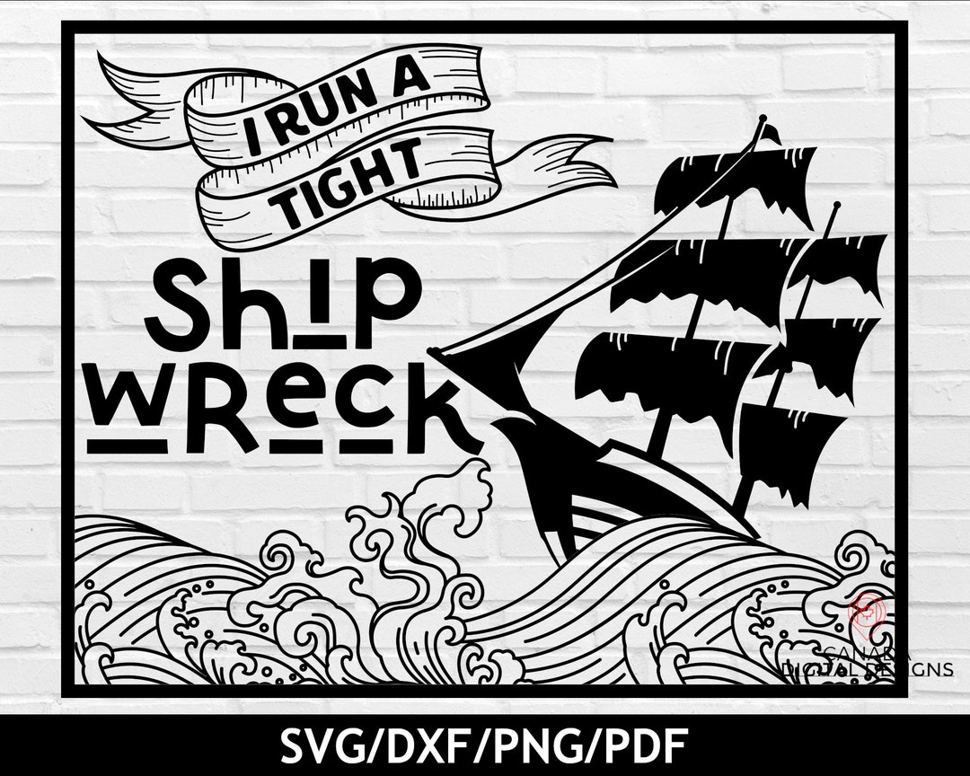 I Run a Tight Shipwreck Svg, Sarcastic Quote Svg, Sinking Ship Svg ...