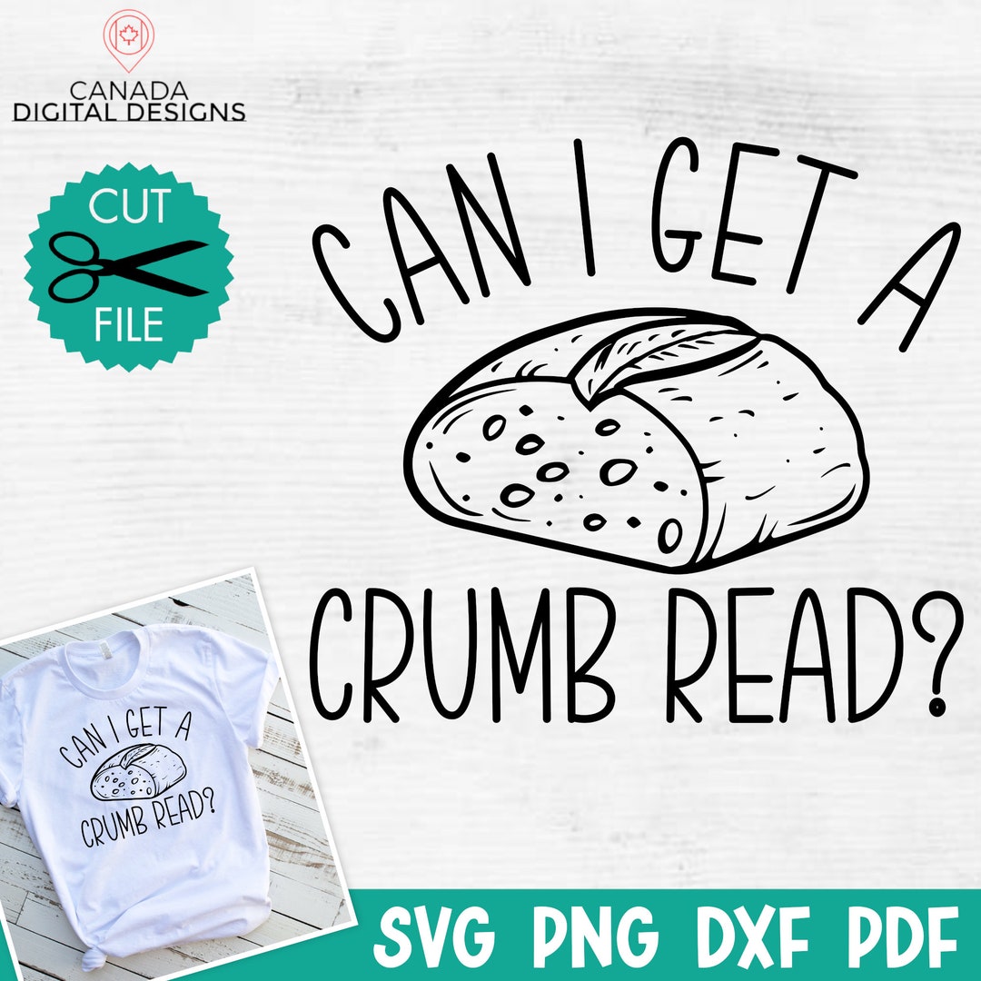 Sourdough Bread SVG: Can I Get A Crumb Read? (digital Download) - Etsy