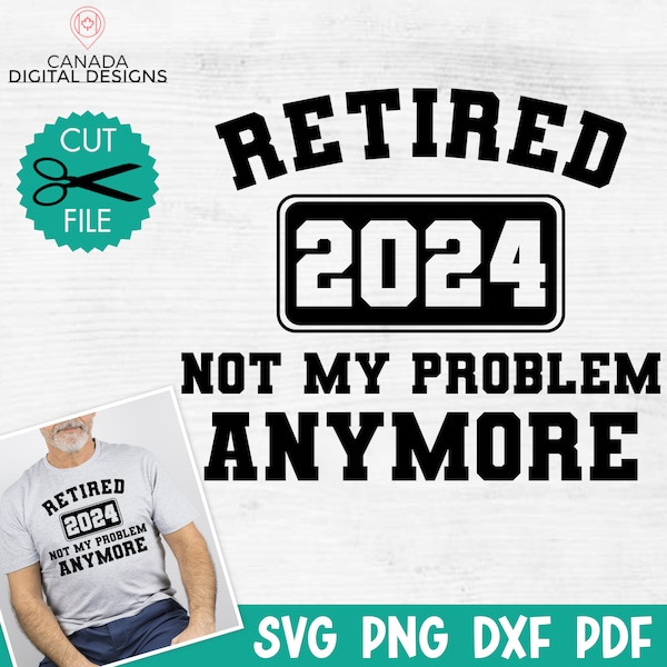 Retirement 2024 Retired 2024 Not My Problem Anymore Svg File, - Etsy UK
