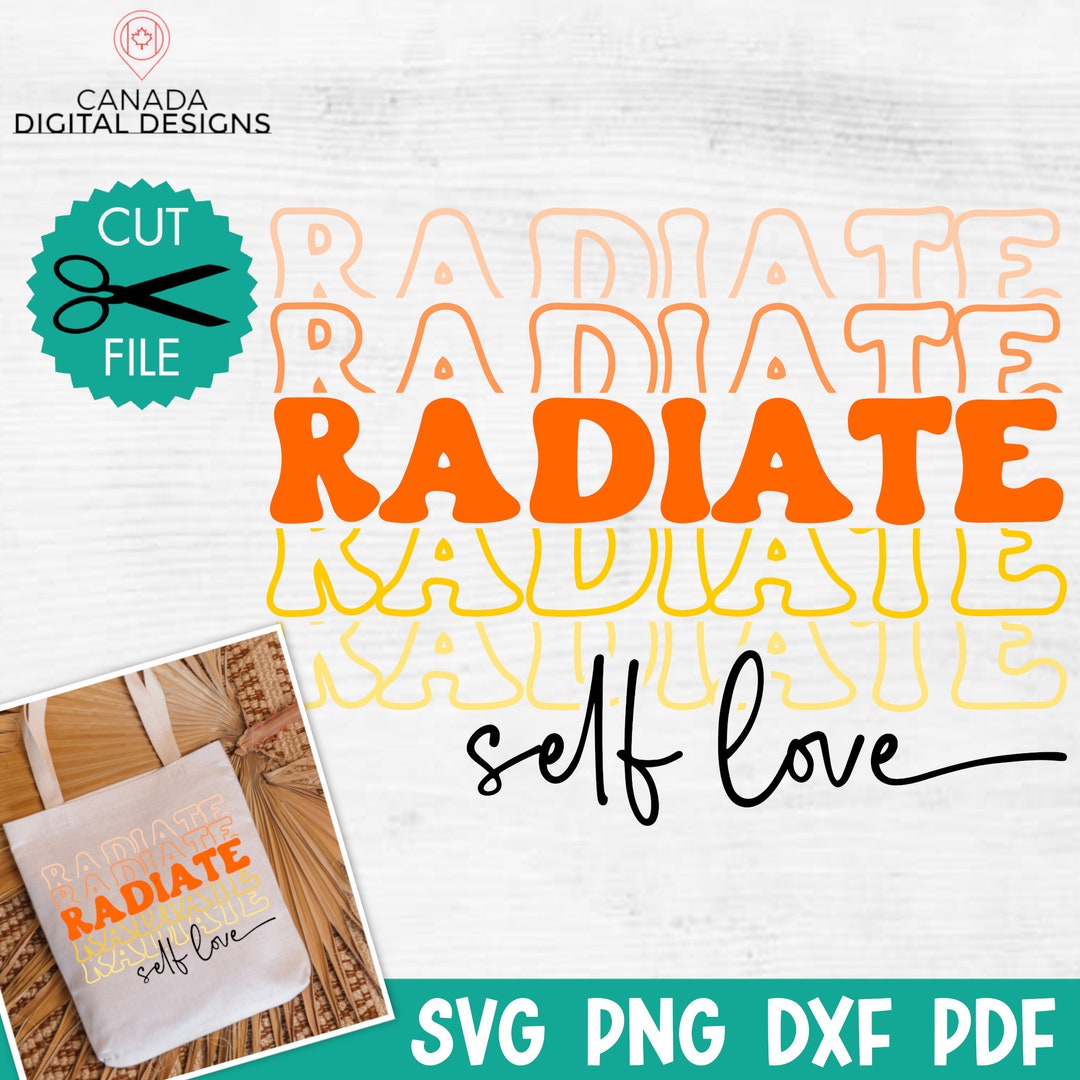 Radiate Self Love Svg Png Pdf, Inspirational Svg, Positive Quote Svg ...