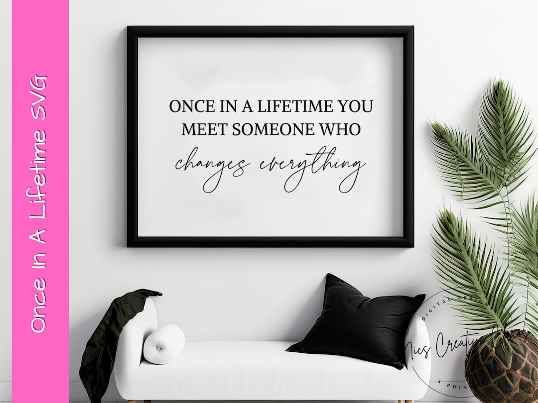 Once in a Lifetime SVG, Love Quote SVG, Home Decor Cut Files, Wall Sign ...