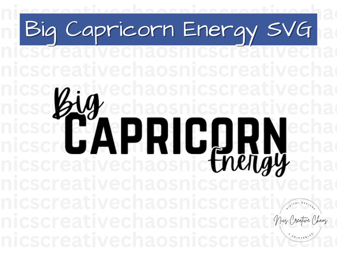 Big Capricorn Energy SVG PNG, Astrology Capricorn Cut Files, Capricorn ...