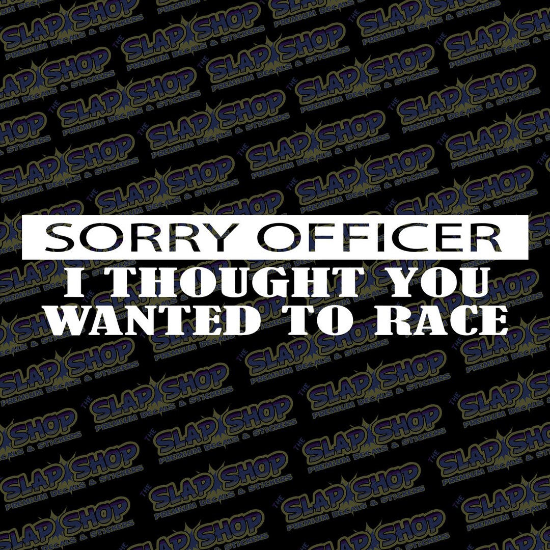 Sorry Officer Funny Funny Vinyl Decal Stickers Click to Explore Colors ...