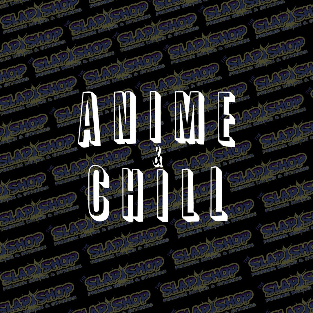 Anime and Chill Funny Vinyl Decal Stickers Click to Explore Colors ...