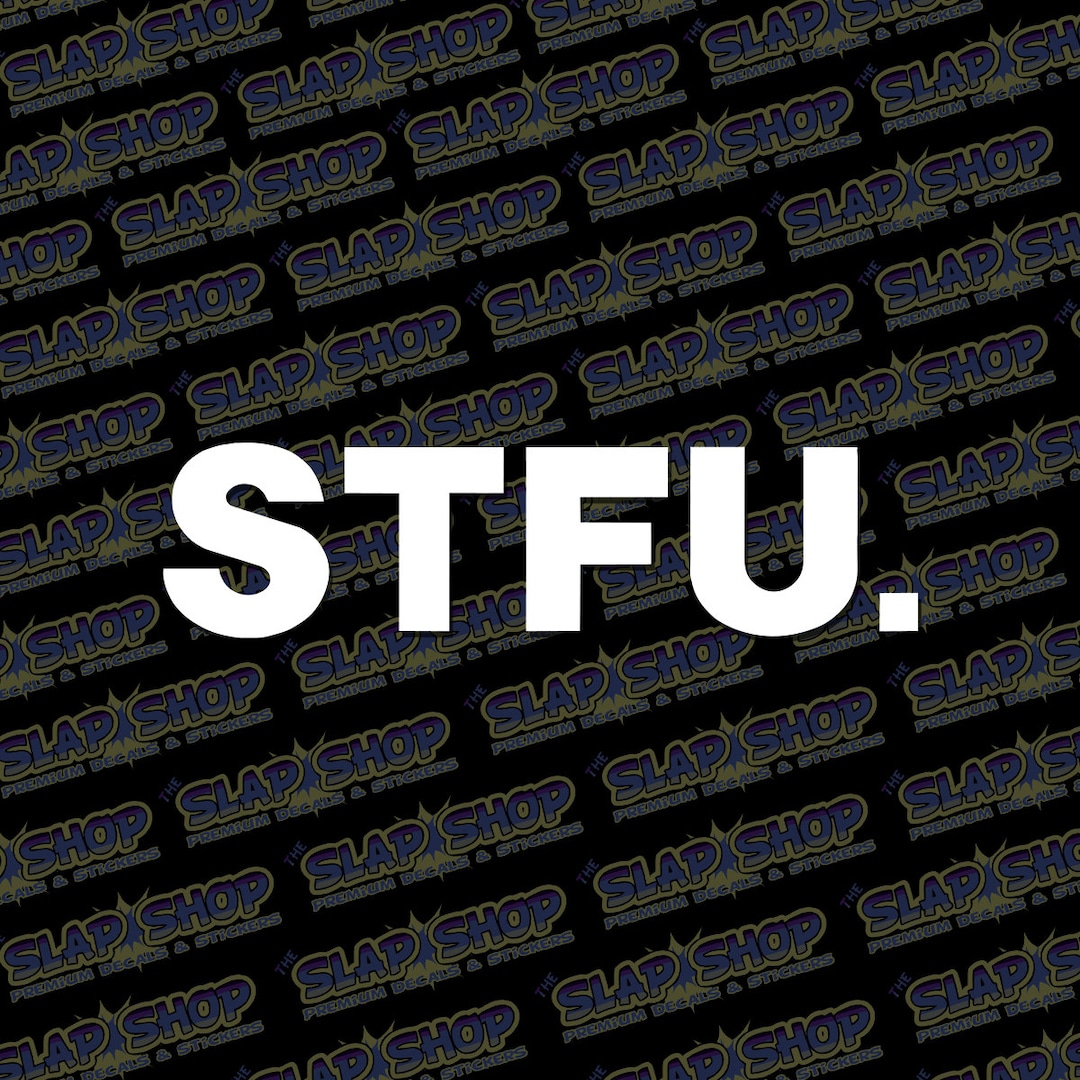 STFU Decal | Funny Shut up Sticker for Car, Truck, Laptop, Water Bottle ...