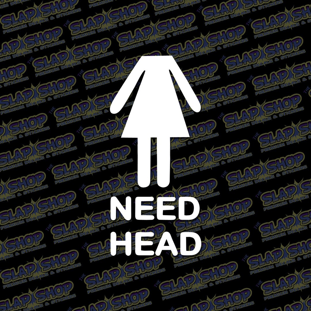 Need Head Vinyl Decal – Funny Adult Humor Sticker for Car, Laptop or ...