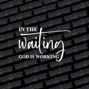 In the Waiting God is Working Christian Die-cut Vinyl Decal - Stickers ...