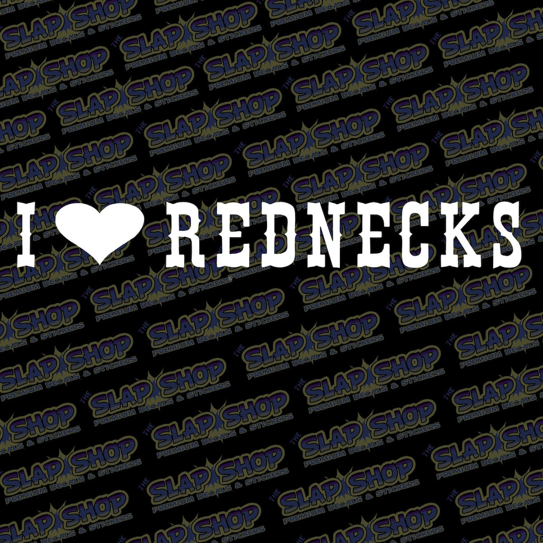 I Love Rednecks Decal CLICK to EXPLORE More Colors and Size Options and ...