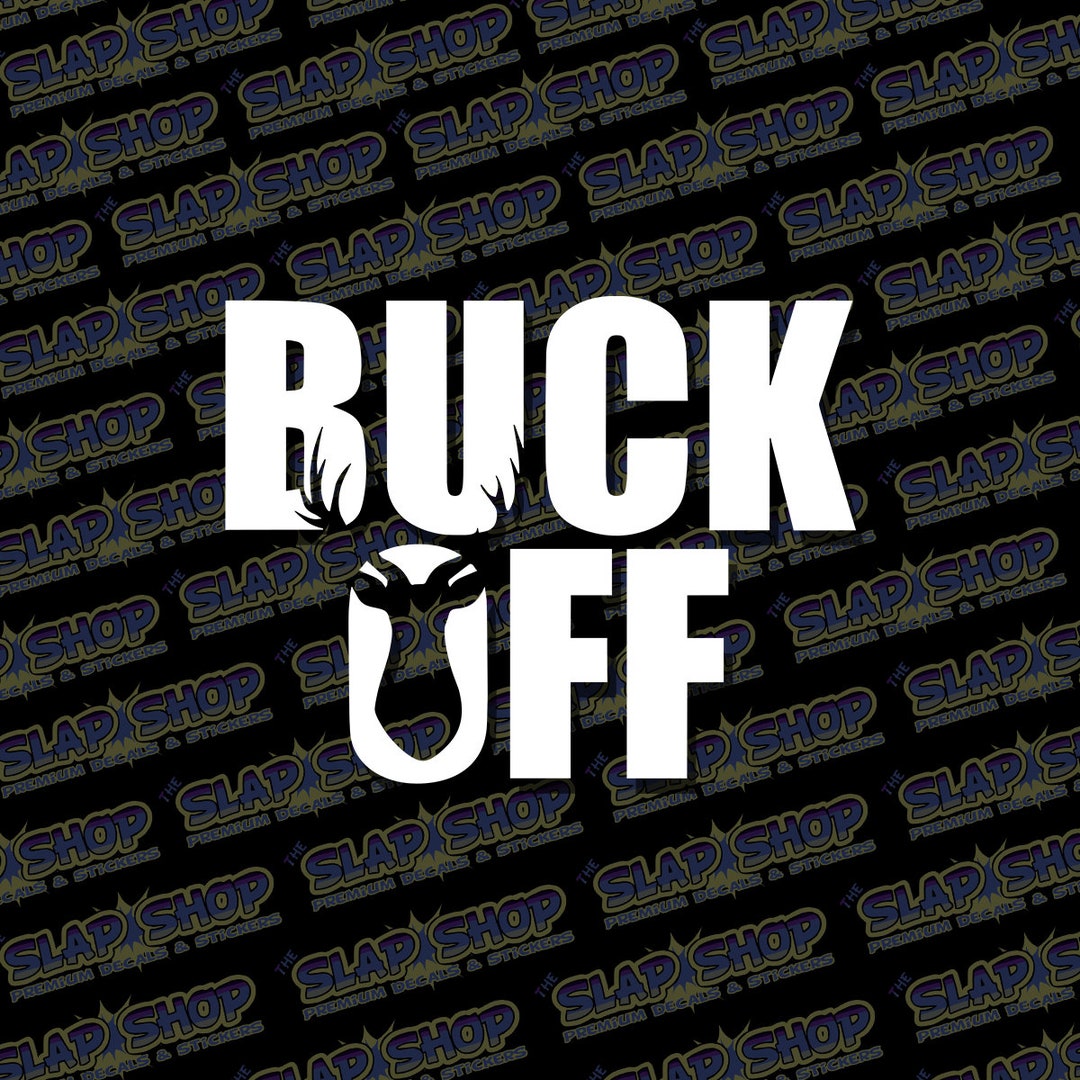 Buck off Die Cut Vinyl Decal for Car, Truck, Laptop, Window's CLICK to ...