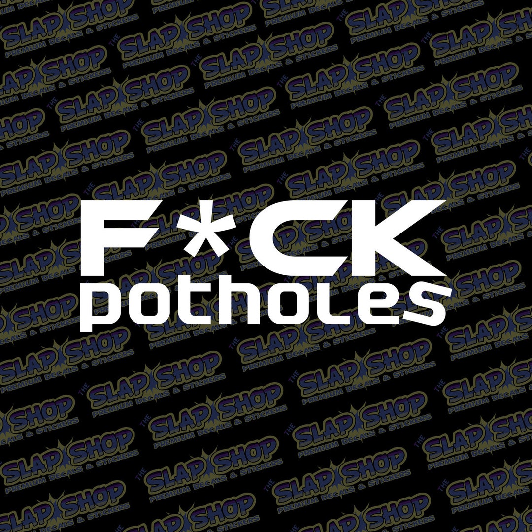 F*ck Potholes' Die-cut Vinyl Decal - Stickers - Click to Explore Colors ...