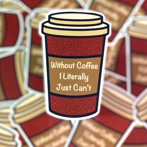 Without Coffee, I Literally Can't Sticker - Etsy
