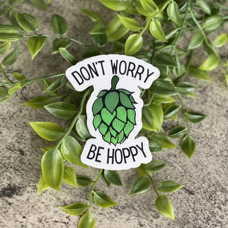 Don't Worry, Be Hoppy Vinyl Sticker - Waterproof, Weatherproof - Etsy