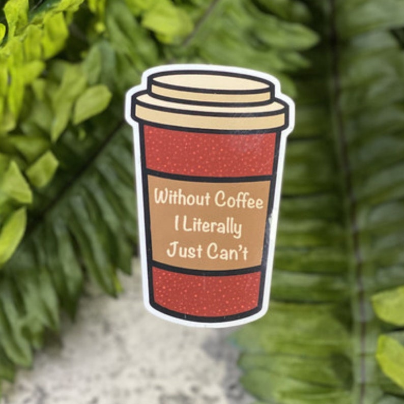 Without Coffee, I Literally Can't Sticker - Etsy
