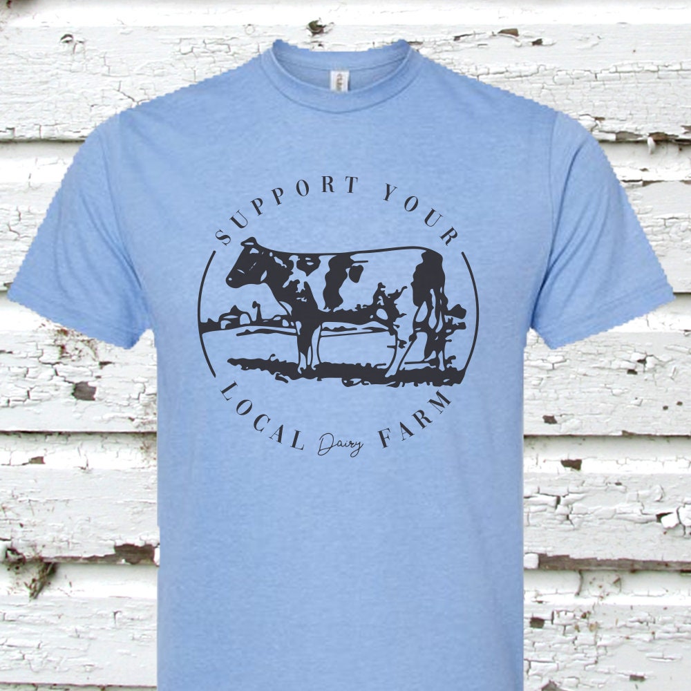 Support Your Local Dairy Farm - Dairy Farm Tee - Dairy Farmer T-shirt ...