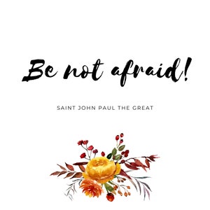 Catholic Quote Pope Saint John Paul II "be Not Afraid!" DIGITAL ...