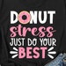 Donut Stress Just Do Your Best SVG, Test Day Svg, Testing Shirt for ...