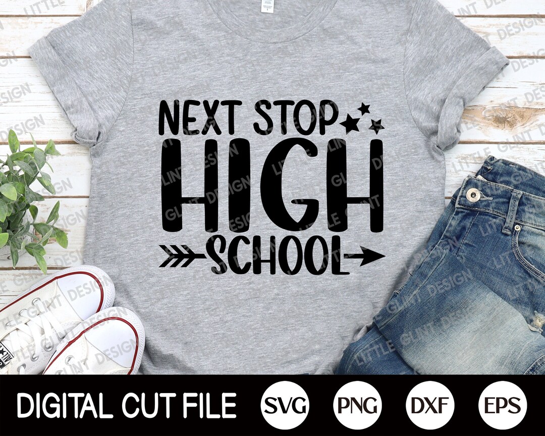 Next Stop High School Svg, High School Student Shirt, Last Day of ...