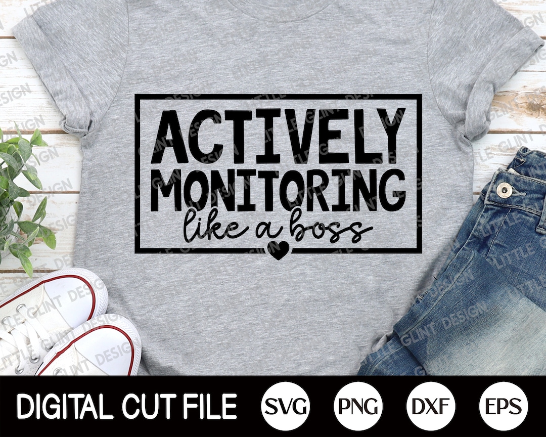 Actively Monitoring Like A Boss Svg, Teacher Shirt, School Svg, Teacher ...