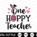 One Hoppy Teacher Svg, Teacher Easter Svg, Easter Egg Svg, Easter Gift ...