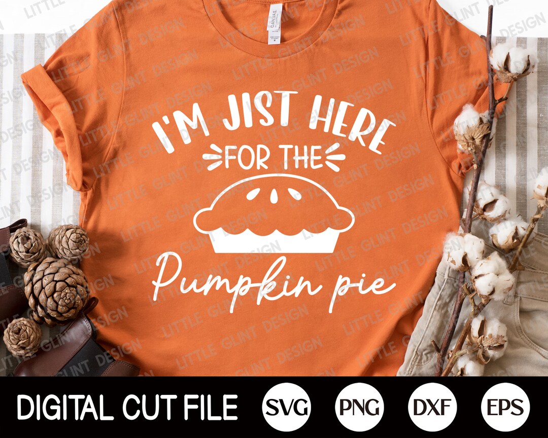 Fall Svg, I'm Jist Here for the Pumpkin Pie Svg, Pumpkin Svg, Autumn ...