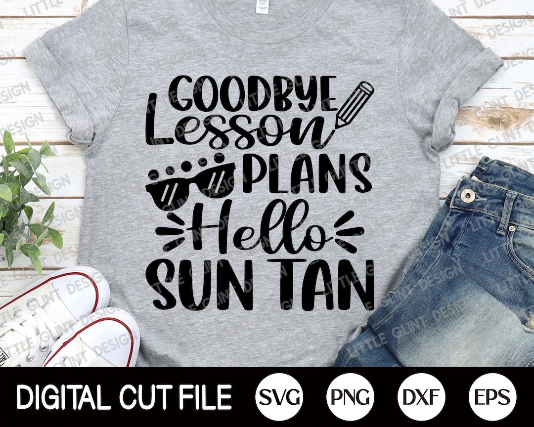 Goodbye Lesson Plans Svg, Hello Sun Tan Svg, Summer Svg, Last Day of ...