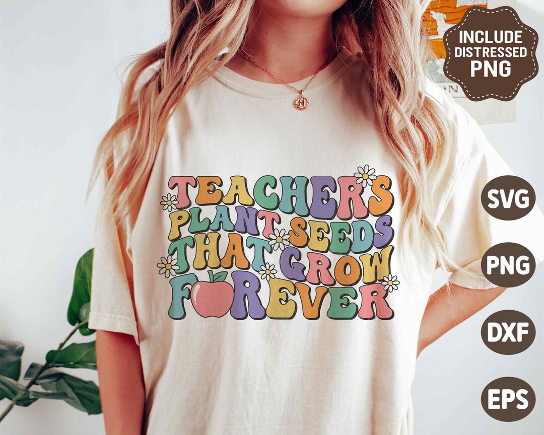 Teachers Plant Seeds That Grow Forever SVG, Retro Back to School Png ...