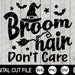 Broom Hair Don't Care Svg Halloween Svg Spooky Svg - Etsy