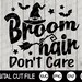 Broom Hair Don't Care Svg Halloween Svg Spooky Svg - Etsy