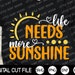 Life Needs More Sunshine Svg, Summer Svg, Beach Cut Files, Vacation ...