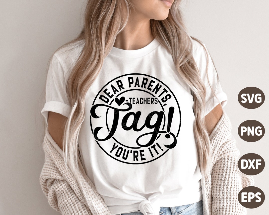 Dear Parents Tag You're It Love Teacher SVG, Last Day of School SVG ...