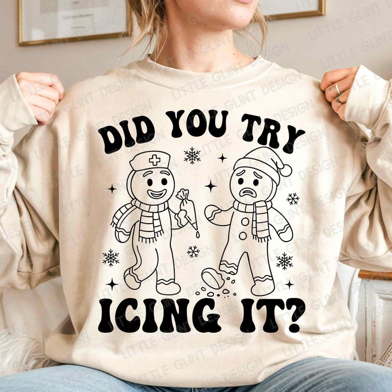 Try Icing It Funny Christmas SVG PNG, Gingerbread Humor Sweatshirt ...