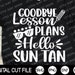 Goodbye Lesson Plans Svg, Hello Sun Tan Svg, Summer Svg, Last Day of ...