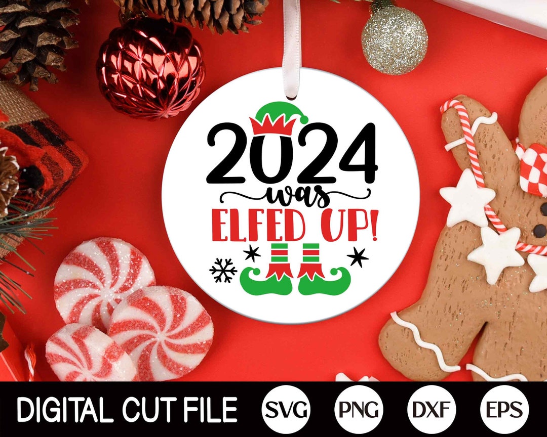 2024 Was Elfed up SVG, 2024 Christmas Ornament SVG, Christmas Svg ...