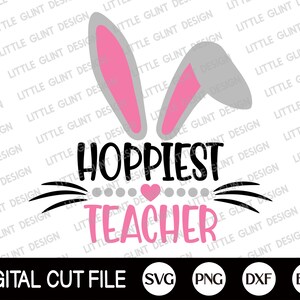 Easter Svg, Hoppiest Teacher Svg, Happy Easter Svg, Easter Teacher Png ...