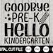 Goodbye Pre-k Hello Kindergarten Svg, Kindergarten Shirt, Pre-k Gift ...