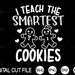 I Teach the Smartest Cookies SVG, Kids Christmas Svg, Christmas Cookie ...
