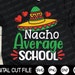 Cinco De Mayo Svg, Nacho Average School, Mustache Svg, Margarita Svg ...