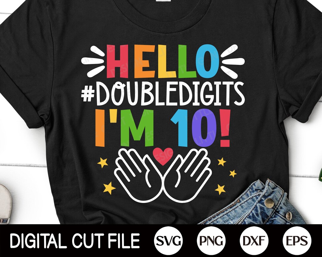 Hello Double Digits I'm 10 SVG, Tenth Birthday Svg, Kids Birthday ...