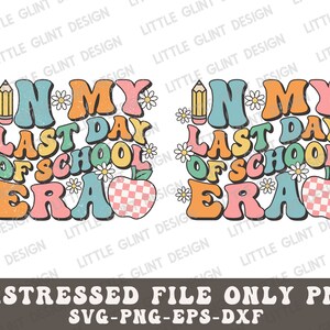 In My Last Day of School Era SVG, Last Day of School PNG, Graduation ...