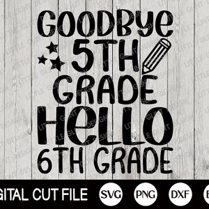 Goodbye 5th Grade Hello 6th Grade Svg, 5th Grade Shirt, Shcool Grade ...