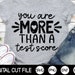 You Are More Than A Test Score Svg Teacher Shirt Gift Test - Etsy