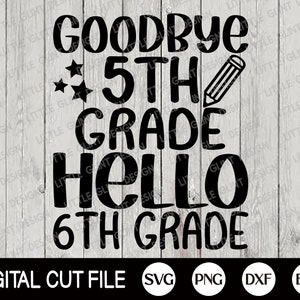 Goodbye 5th Grade Hello 6th Grade Svg, 5th Grade Shirt, Shcool Grade ...