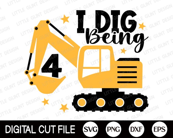 I Dig Being 4 SVG 4th Birthday Boys Svg Excavator Svg Kids - Etsy