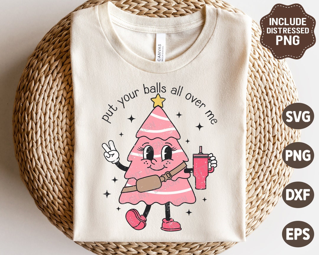 Put Your Balls All Over Me Svg Png Retro Christmas Svg Boujee Png