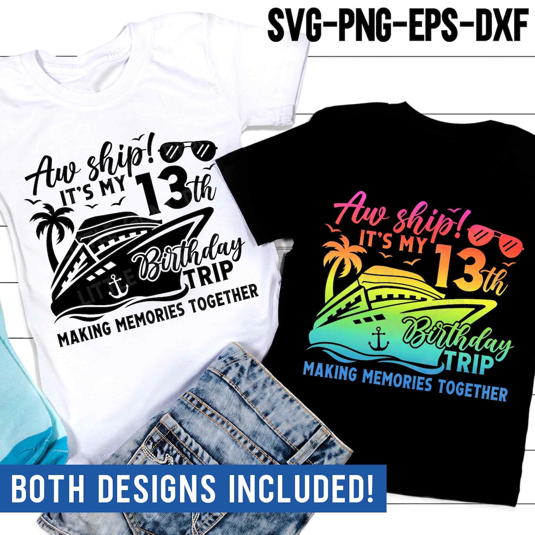 Birthday Cruise SVG PNG, Aw Ship It's My 13th Birthday Trip SVG, 13th ...
