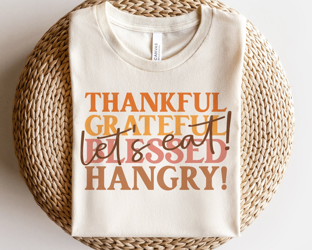 Thankful Grateful Blessed Hangry, Let's Eat SVG, Funny Thanksgiving SVG ...
